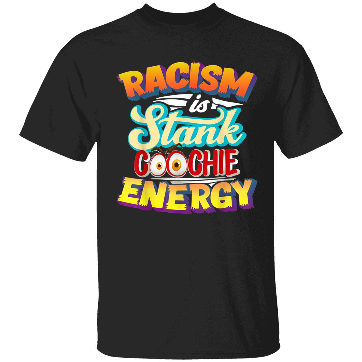 Racism Is Stank Coochie Energy Shirt - Nouvette