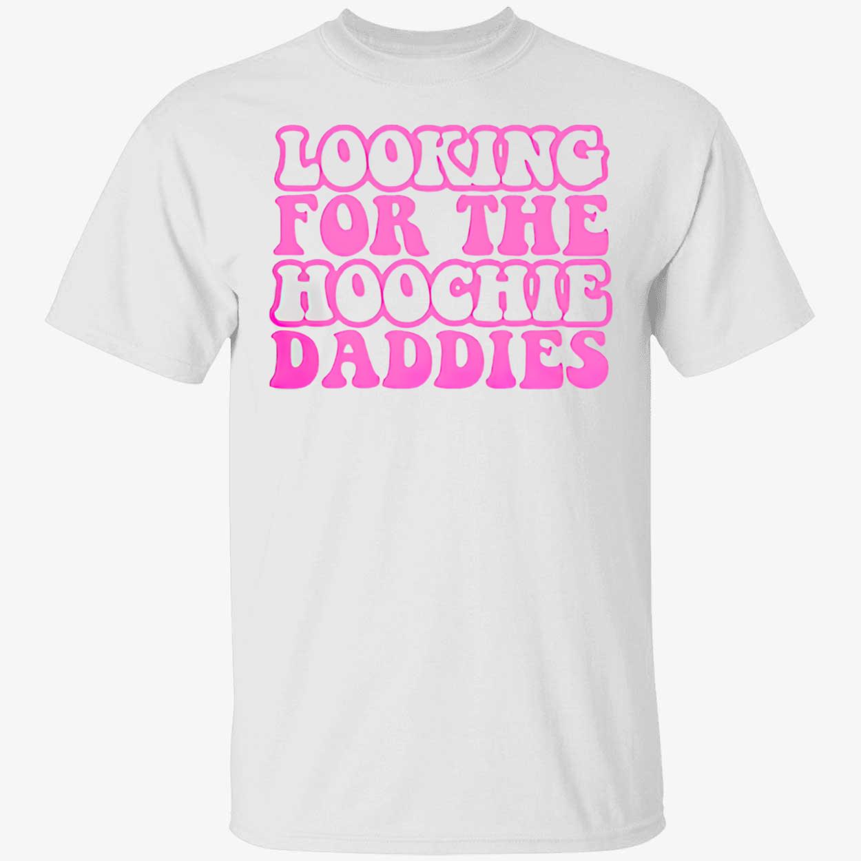 Looking For The Hoochie Daddies Shirt - Nouvette