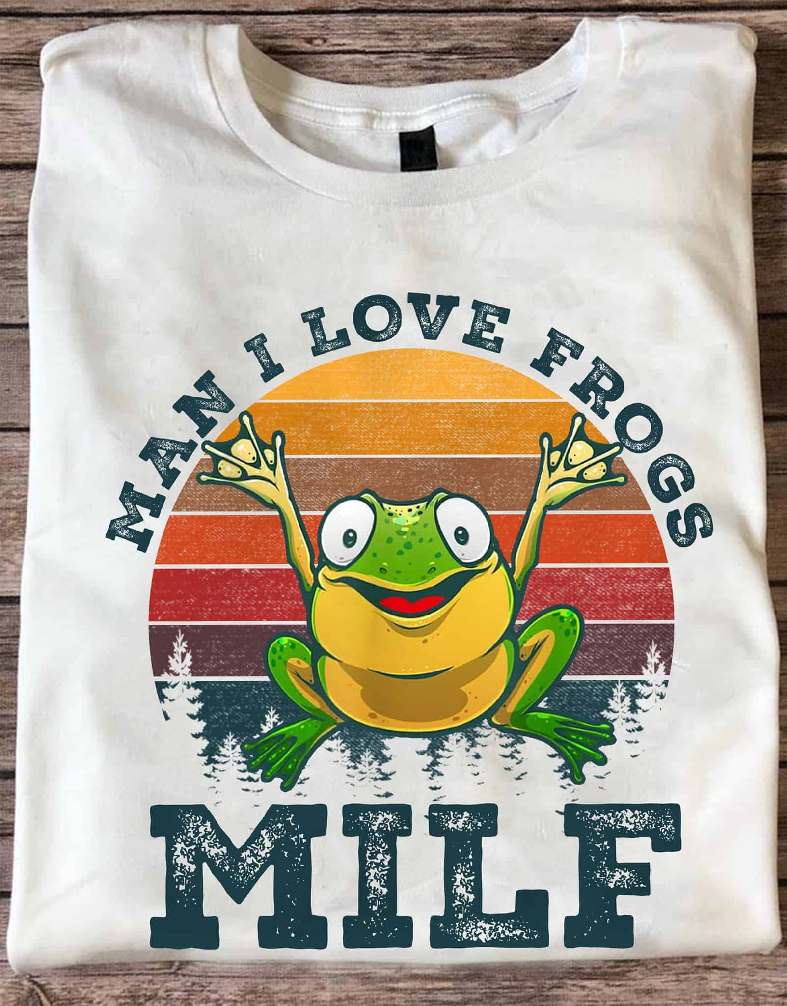Man I Love Frogs Milf Shirt - Nouvette