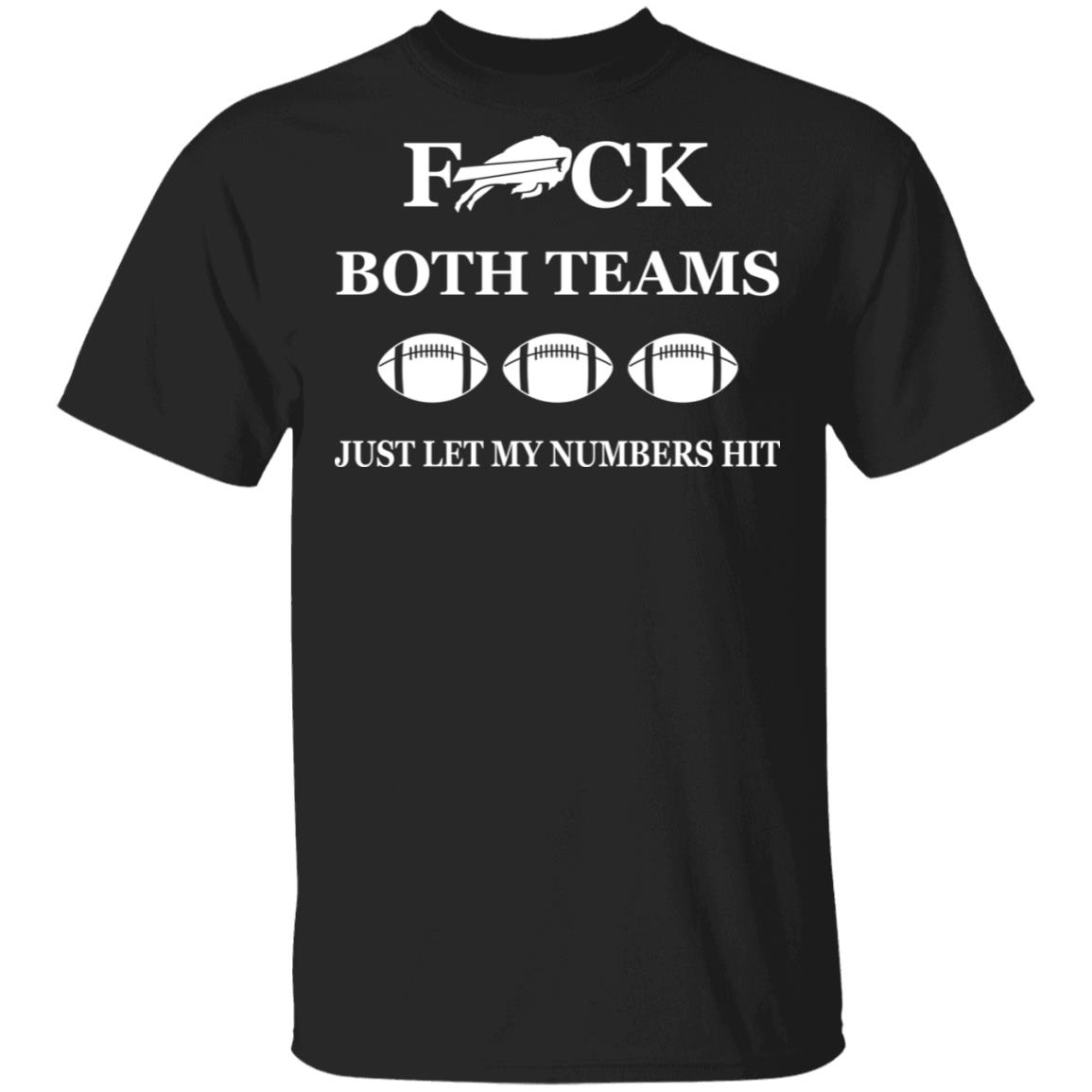 Buffalo Bills F*Ck Both Teams Just Let My Numbers Hit Shirt - Nouvette