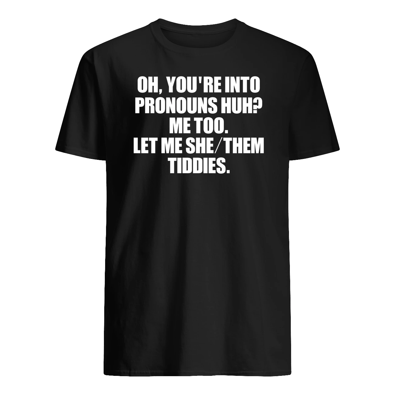 Oh You'Re Into Pronouns Huh Me Too Shirt - Nouvette