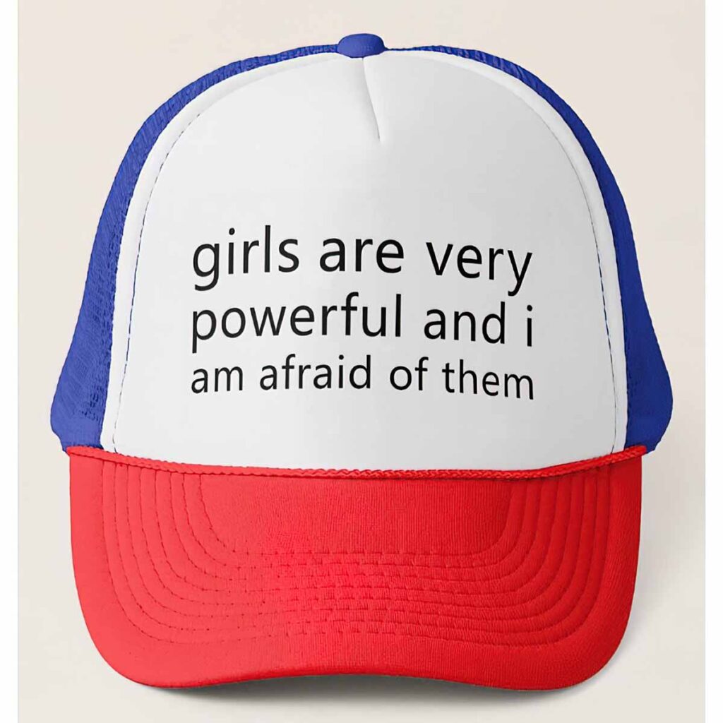 Girls Are Very Powerful And I Am Afraid Of Them Hat - Nouvette